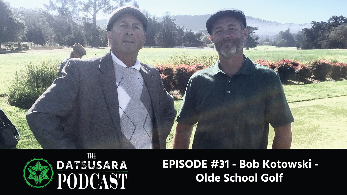 #31 - Bob Kotowski - Olde School Golf - DATSUSARA LLC